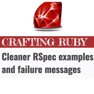 RSpecのexampleや失敗時のメッセージをわかりやすくするコツ（翻訳）｜TechRacho by BPS株式会社